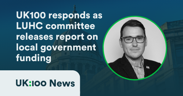 Levelling Up Committee report reinforces UK100 warnings | UK100